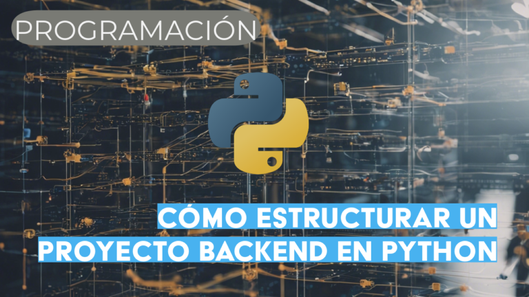 Cómo estructurar un proyecto backend en Python